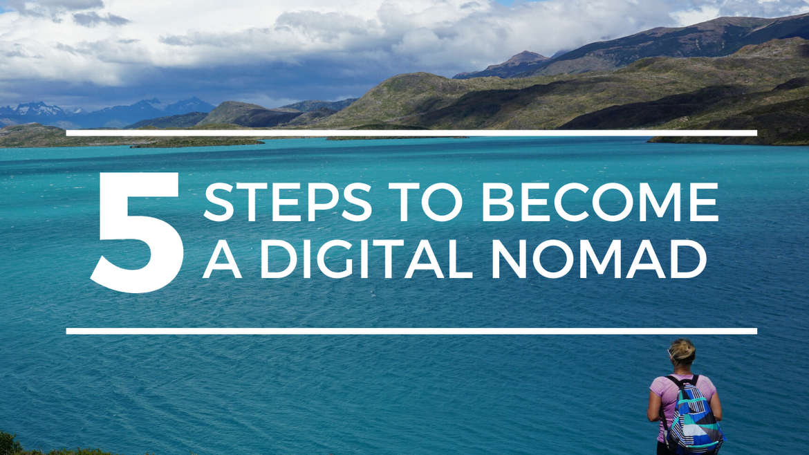 How to Become a Digital Nomad: 5 Steps to Location Freedom